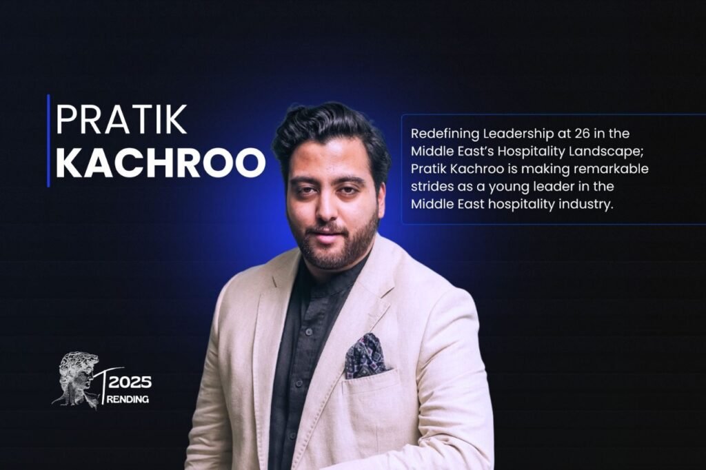 Pratik Kachroo: Redefining Leadership at 26 in the Middle East’s ...